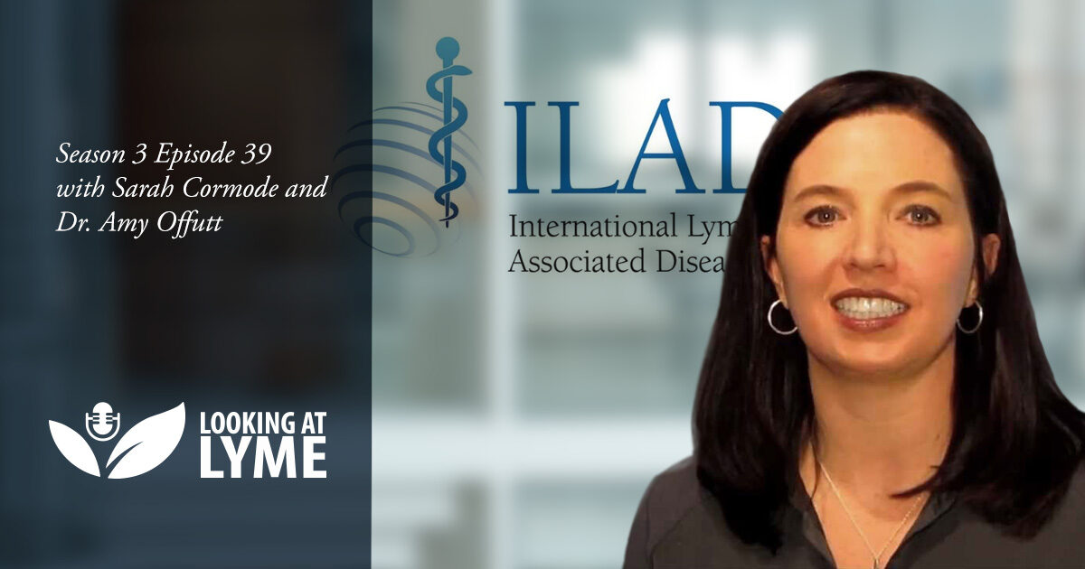 39. Exploring ILADS with Dr. Amy Offutt - Looking at Lyme